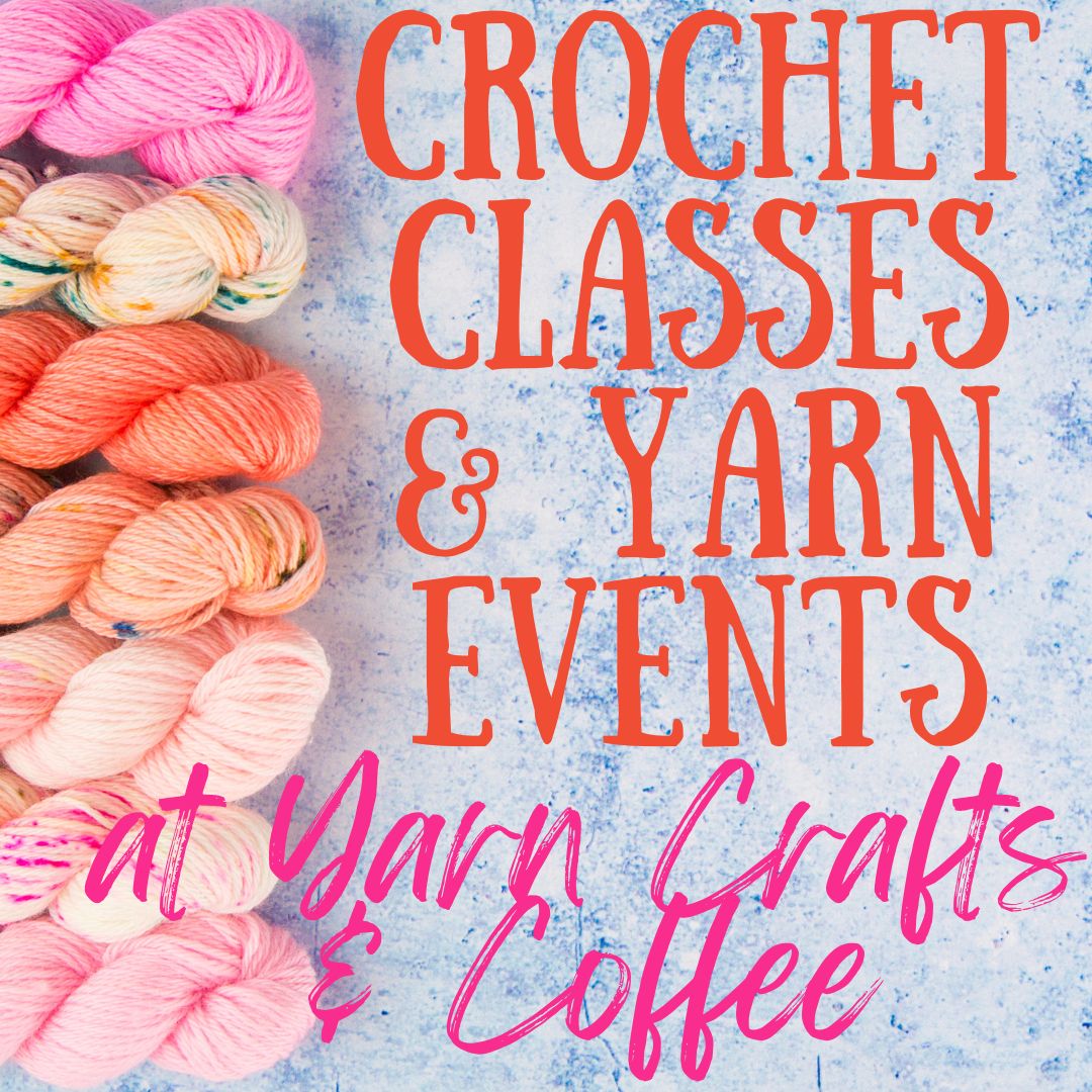Classes & Events – Yarn Crafts & Coffee