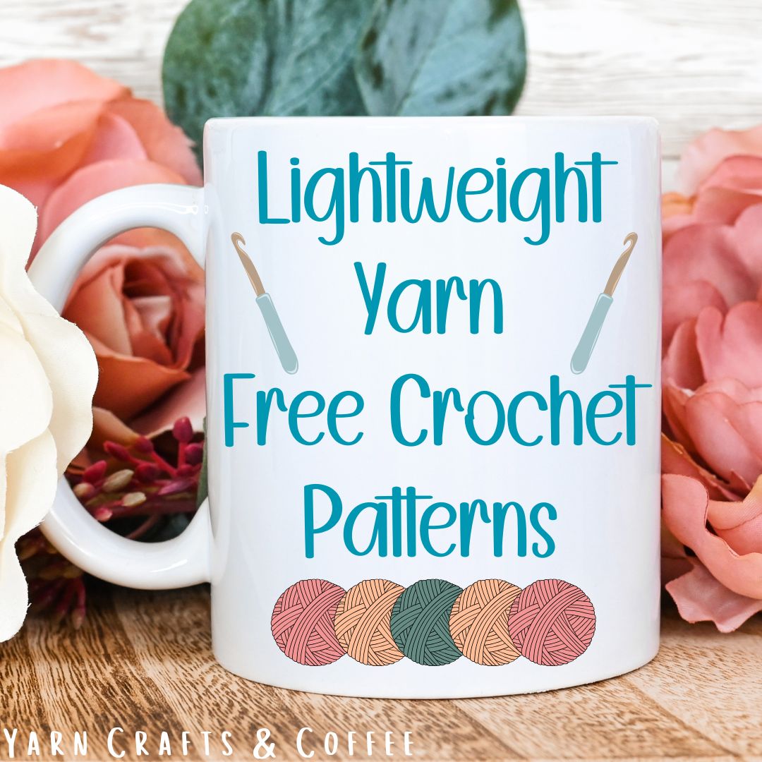 Lightweight Yarn Free Crochet Patterns – Yarn Crafts & Coffee